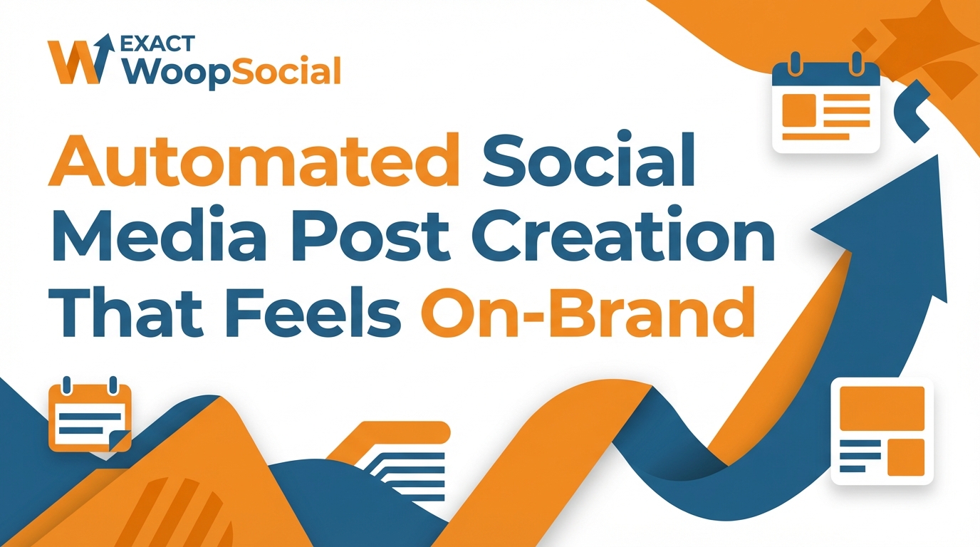 Automated Social Media Post Creation That Feels On-Brand | WoopSocial Blog